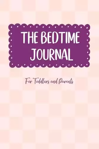 The Bedtime Journal: For Toddlers & Parents